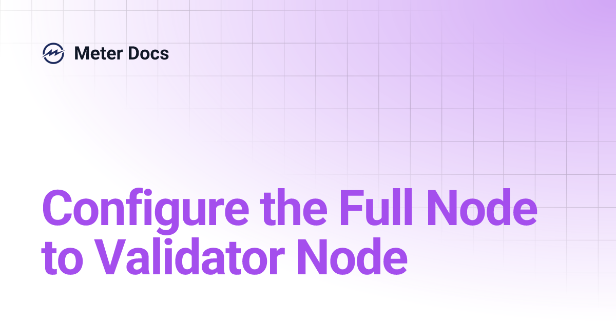 Configure the Full Node to Validator Node | Meter Docs