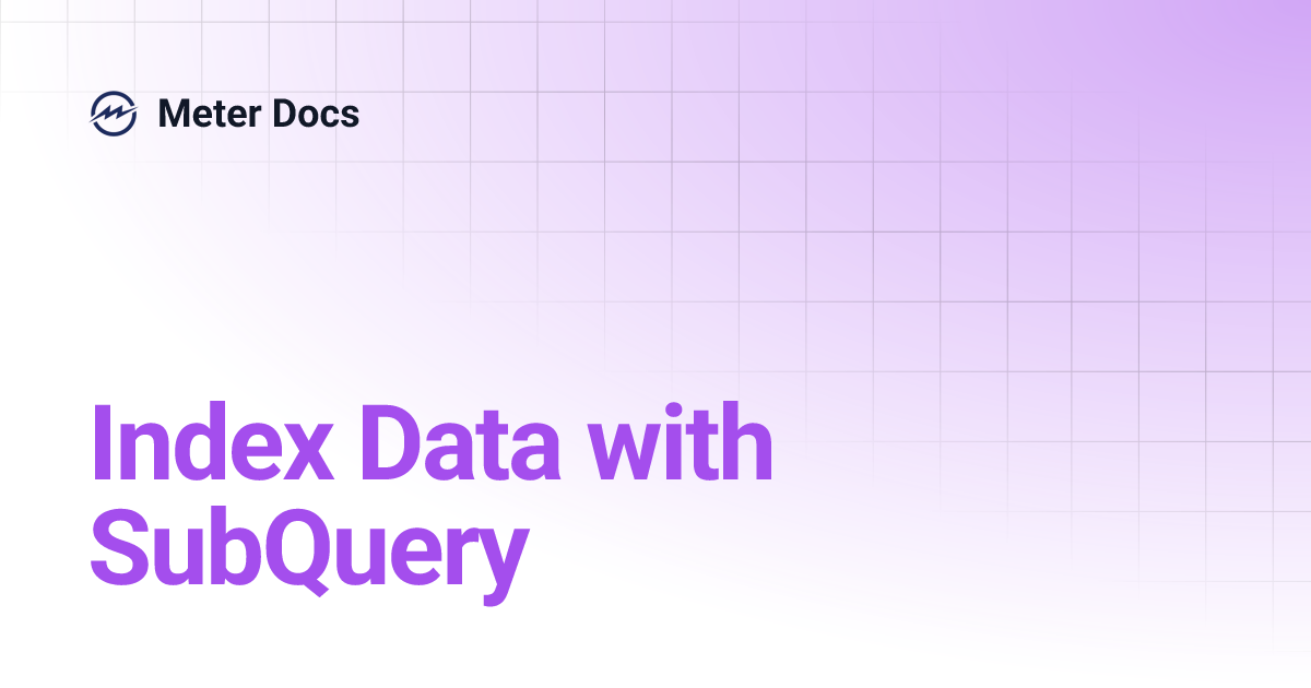 Index Data with SubQuery | Meter Docs
